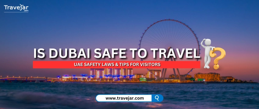 Safety in Dubai in 2025 | Safety Tips, Travel Restrictions & Crime Rate